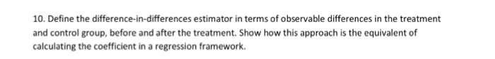 Solved 10. Define the difference-in-differences estimator in | Chegg.com