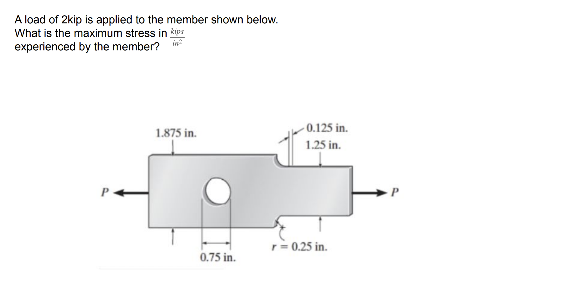 Solved A load of 2kip is applied to the member shown below. | Chegg.com