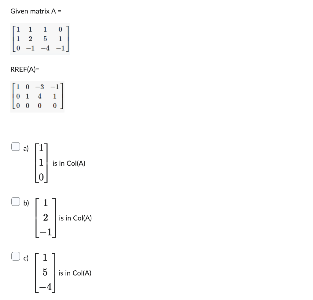 Solved Given matrix A= ⎣⎡11012−115−401−1⎦⎤ RREF(A)= | Chegg.com