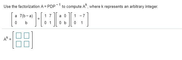 Solved Use the factorization A = PDP-1 to compute Ak, where | Chegg.com
