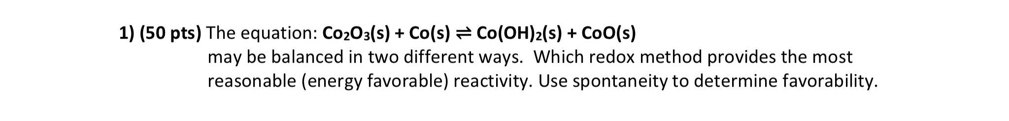 Solved 1) (50 pts) The equation: Co2O3( s)+Co(s)⇌Co(OH)2( | Chegg.com