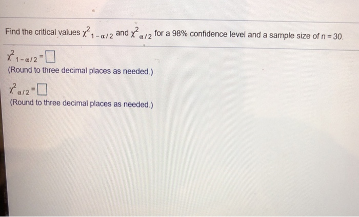 Solved Find the critical values χ21-a/2 and X2 α/ 2 for a | Chegg.com