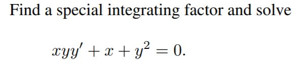Solved Find a special integrating factor and solve myy' + x | Chegg.com