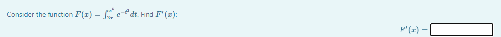 Solved Consider the function F(x)=∫3xx5e−t2dt. Find F′(x) : | Chegg.com