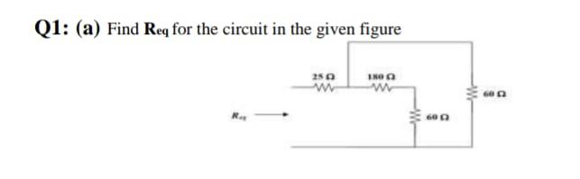 Solved Q1: (a) Find Req for the circuit in the given figure | Chegg.com