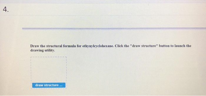 Solved 4 Draw the structural formula for ethynylcyclohexane. | Chegg.com