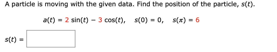 Solved a(t)=2sin(t)−3cos(t),s(0)=0,s(π)=6 s(t)= | Chegg.com