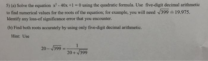 Solved 5) (a) Solve the equation x2 -40x +1 0 using the | Chegg.com
