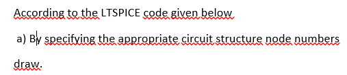 Solved According to the LTSPICE code given below, a) By | Chegg.com