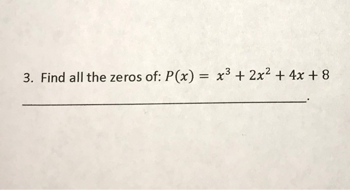 Solved 3. Find all the zeros of: P(x)x3 2x2 4x8 | Chegg.com