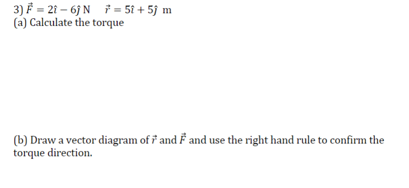 Solved 3) F=2 ^−6 ^Nr=5 ^+5 ^m (a) Calculate the torque (b) | Chegg.com