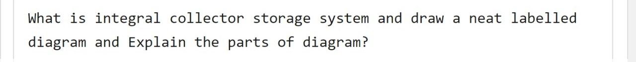 Solved What is integral collector storage system and draw a | Chegg.com