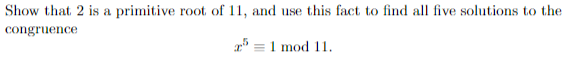 Solved Show that 2 is a primitive root of 11 , and use this | Chegg.com