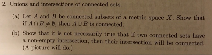 Solved 2. Unions and intersections of connected sets. (a) | Chegg.com