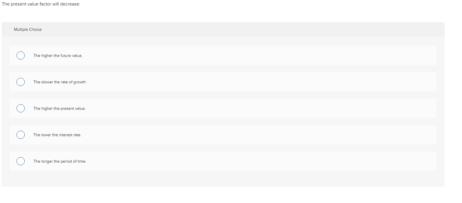 Solved The present value factor will decrease: Multiple | Chegg.com