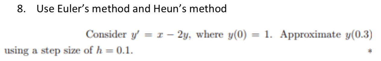 Solved 8. Use Euler's method and Heun's method Consider y' = | Chegg.com