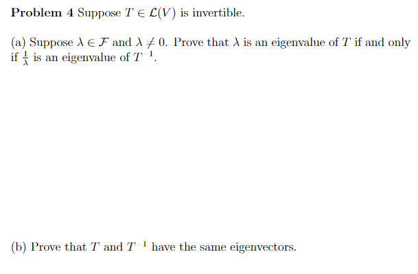 Solved Problem 4 Suppose T∈L(V) is invertible. (a) Suppose | Chegg.com