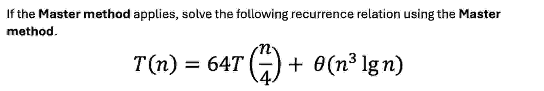 Solved If ﻿the Master method applies, solve the following | Chegg.com