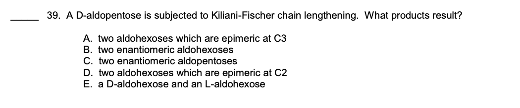 Solved 39. A D-aldopentose is subjected to Kiliani-Fischer | Chegg.com