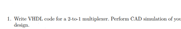 Solved 1. Write VHDL code for a 2-to-1 multiplexer. Perform | Chegg.com