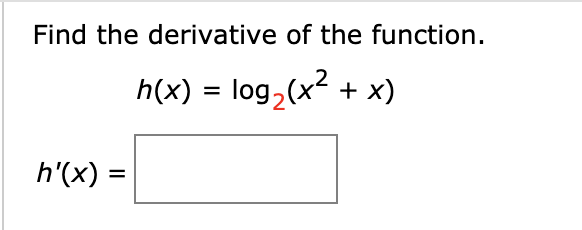 Solved Find the derivative of the function. h(x) = log2(x2 + | Chegg.com