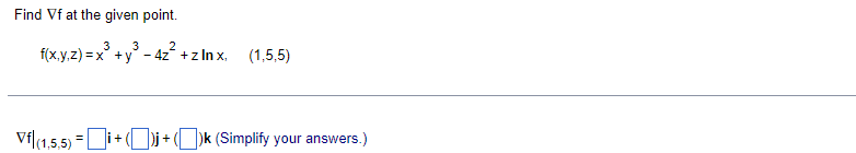 Solved Find ∇f at the given point. f(x,y,z)=x3+y3−4z2+zlnx | Chegg.com
