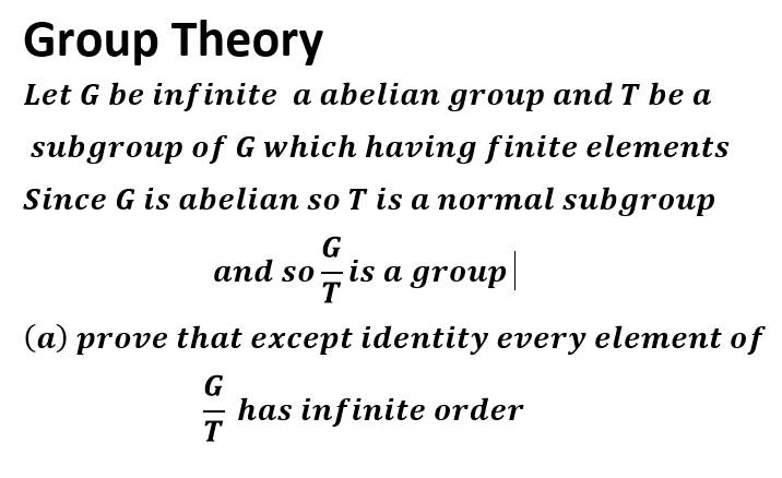 Solved Group Theory Let G be infinite a abelian group and T | Chegg.com
