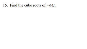 Solved 15. Find the cube roots of -64i. | Chegg.com