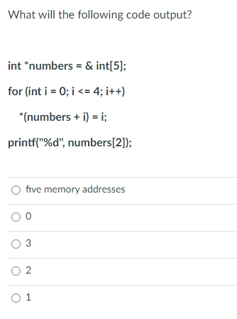 Solved What will the following code output? int ∗ numbers | Chegg.com