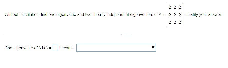 Solved Without calculation, find one eigenvalue and two | Chegg.com