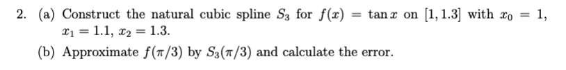 Solved 2. (a) Construct the natural cubic spline S3 for f(x) | Chegg.com