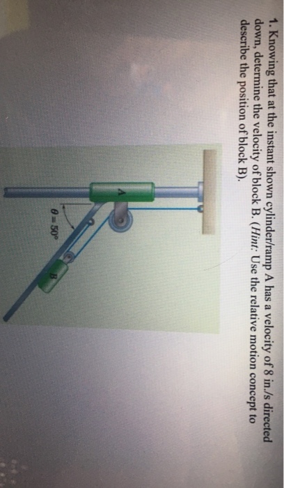 Solved 1. Knowing that at the instant shown cylinder/ramp A | Chegg.com