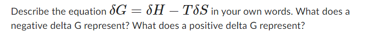 Solved Describe the equation δG=δH−TδS in your own words. | Chegg.com