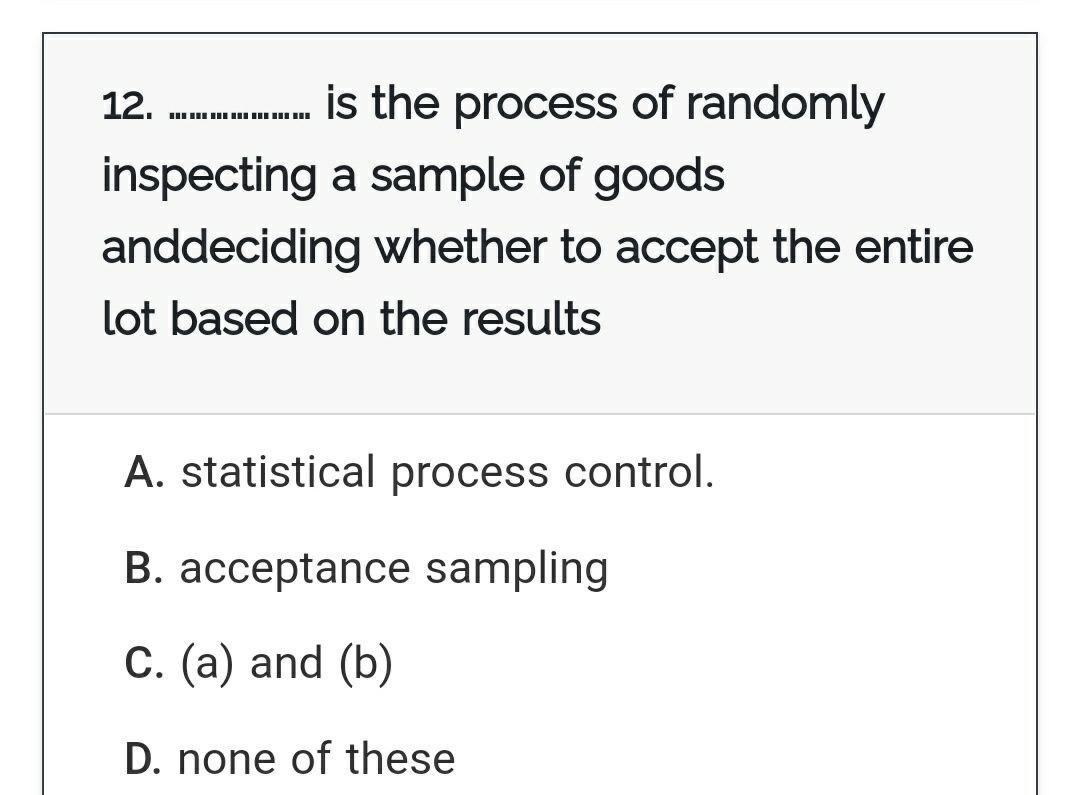 Solved 12.... is the process of randomly inspecting a sample | Chegg.com