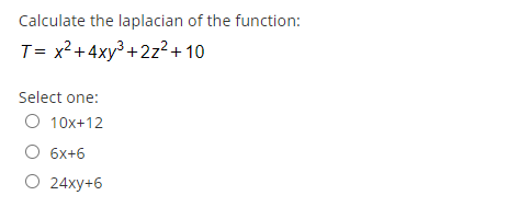 Solved Calculate the laplacian of the function: T= x2 + 4xy2 | Chegg.com