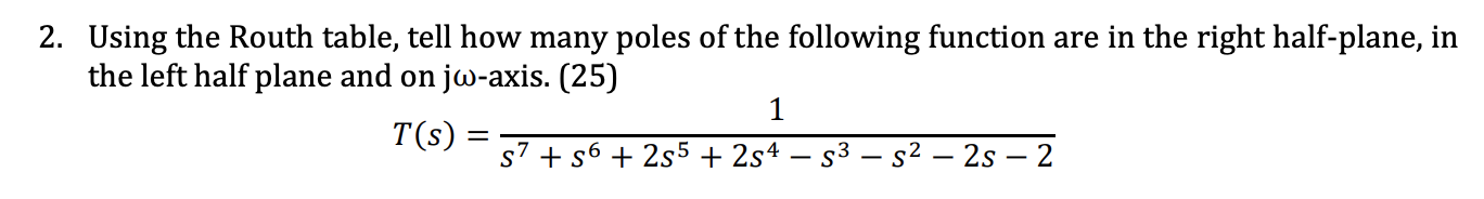 Solved 2. Using the Routh table, tell how many poles of the | Chegg.com