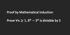Solved Proof by Mathematical Induction: Prove ∀n≥1,8n−3n is | Chegg.com