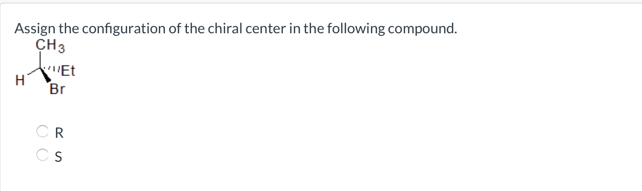 Solved Assign the configuration of the chiral center in the | Chegg.com