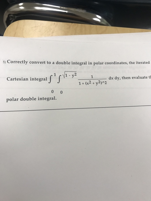 Solved 5) Correctly convert to a double integral in polar | Chegg.com