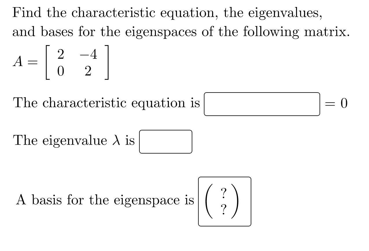 Solved Find the characteristic equation, the eigenvalues, | Chegg.com