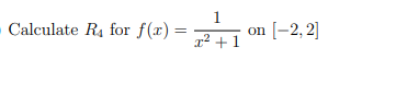Solved Calculate R4 for f(x)=x2+11 on [−2,2] | Chegg.com