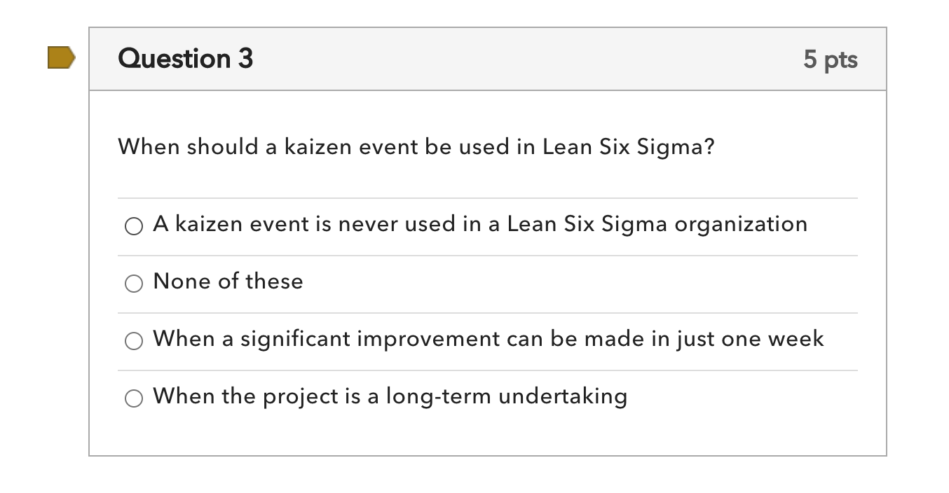 Solved Question 3 5 pts When should a kaizen event be used | Chegg.com