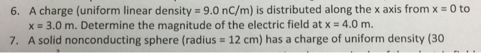 Solved 6. A charge (uniform linear density 9.0 nC/m) is | Chegg.com
