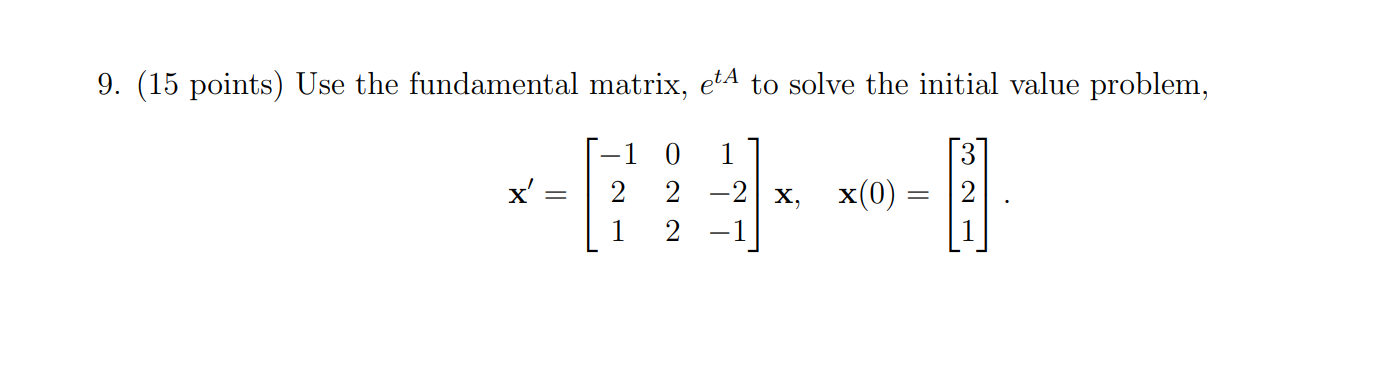 Solved 9. (15 points) Use the fundamental matrix, etA to | Chegg.com