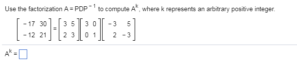 Solved Use the factorization A PDP 17 3035 3 0-3 5 -12 21 2 | Chegg.com