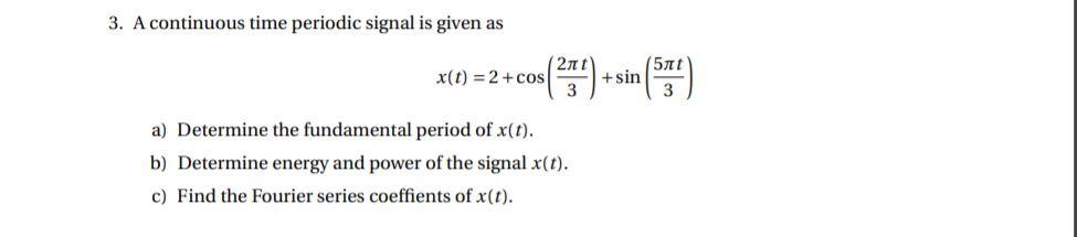Solved 3. A continuous time periodic signal is given as x(t) | Chegg.com