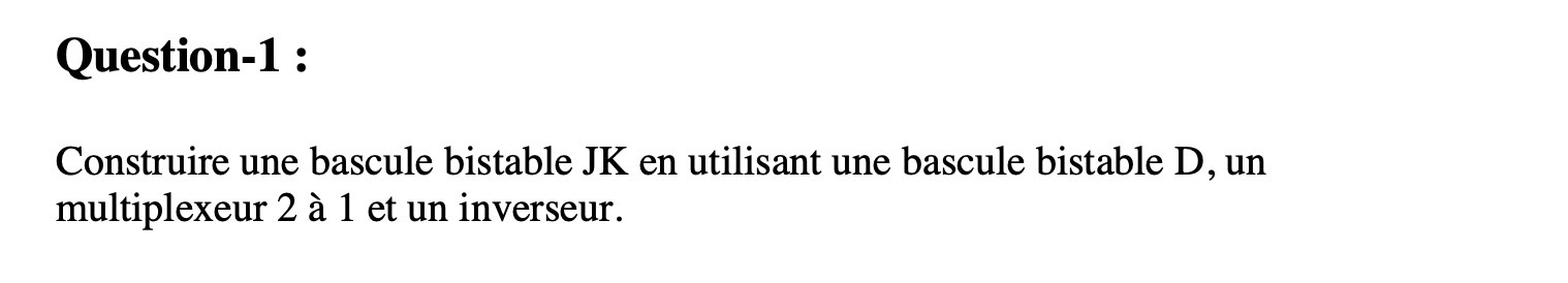 Solved Question-1:Construire une bascule bistable JK en | Chegg.com