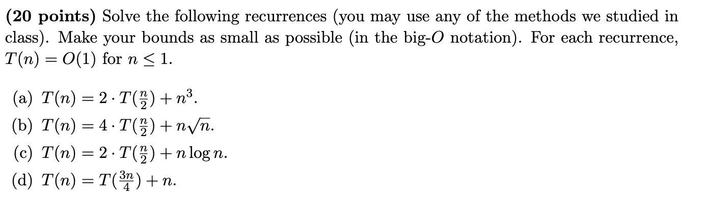 Solved (20 points) Solve the following recurrences (you may | Chegg.com