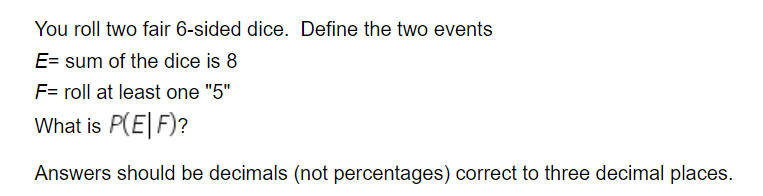 Solved You roll two fair 6-sided dice. Define the two events | Chegg.com