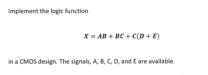 Solved Implement the logic function X=AB+BC+C(D+E) in a CMOS | Chegg.com Solved Implement the logic function X=AB+BC+C(D+E) in a CMOS | Chegg.com